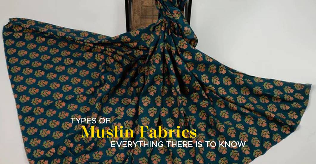 Types of Muslin Fabrics- Everything there is to know