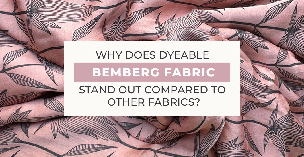 Dyeable Bemberg Fabric Compared to Other Fabrics | Vogzy