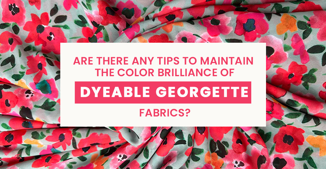 Tips to Maintain the Color Brilliance of Dyeable Georgette Fabrics | Vogzy