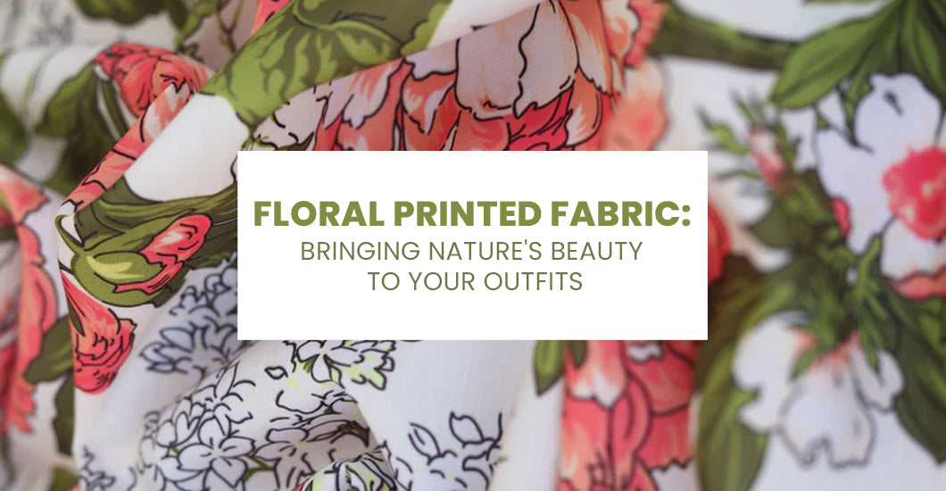Floral Printed Fabric: Style guide for Nature-Inspired Prints