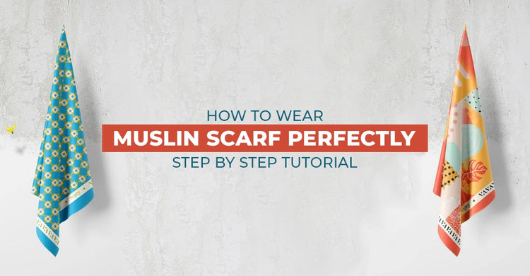 How to Wear a Muslin Scarf Perfectly: A Step-By-Step Tutorial